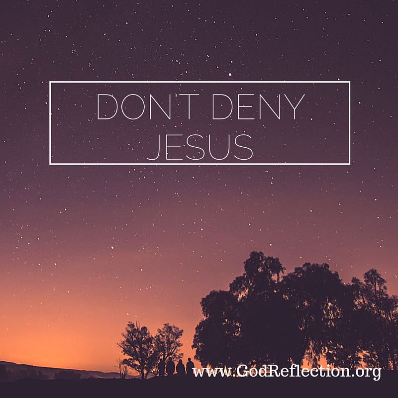 Don’t Deny Jesus – God Reflection